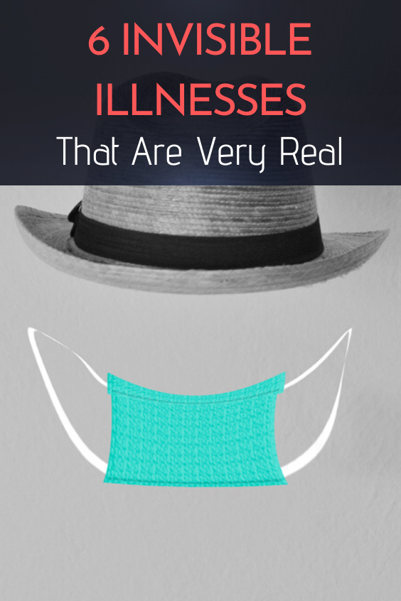6 Invisible Illnesses That Are Very Real