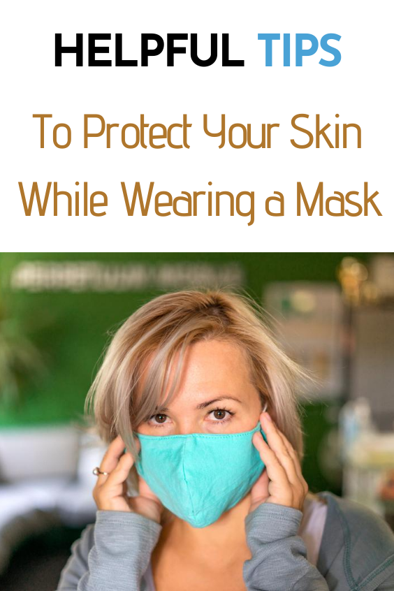 Helpful Tips to Protect Your Skin While Wearing a Mask