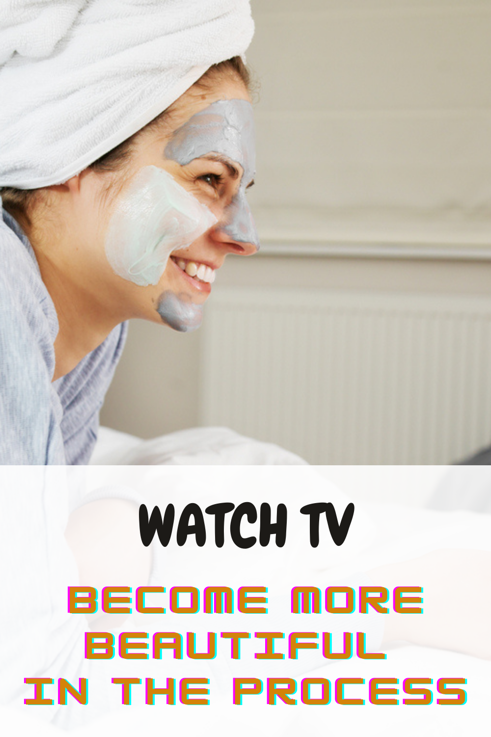 Watch TV and Become More Beautiful in The Process