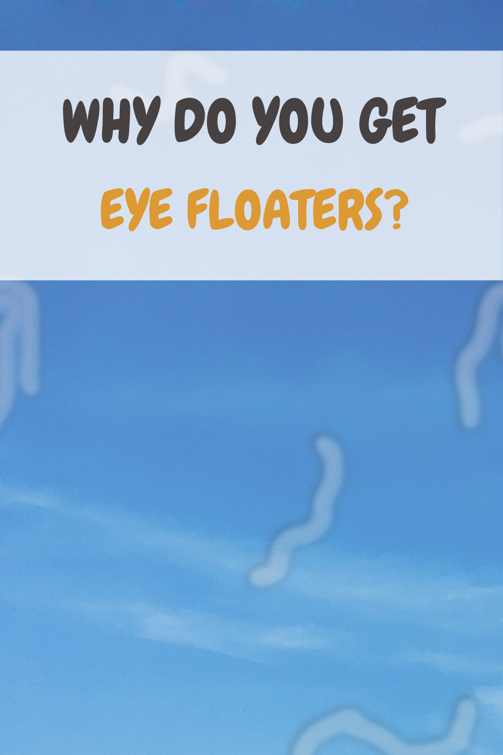 Why Do You Get Eye Floaters?