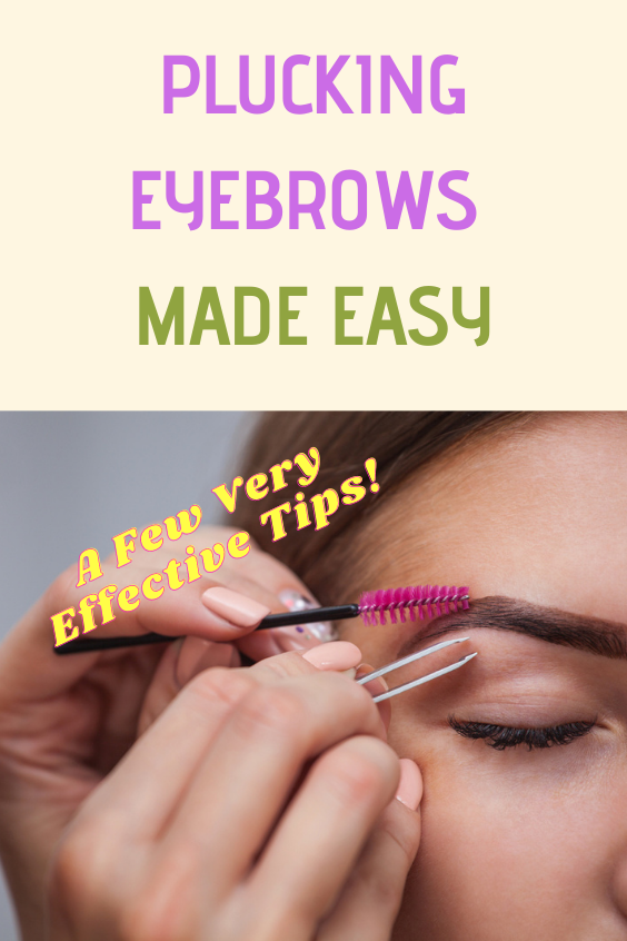 Plucking Eyebrows Made Easy: A Few Very Effective Tips!