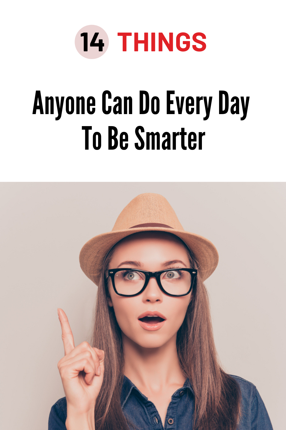 14 Things Anyone Can Do Every Day to Be Smarter