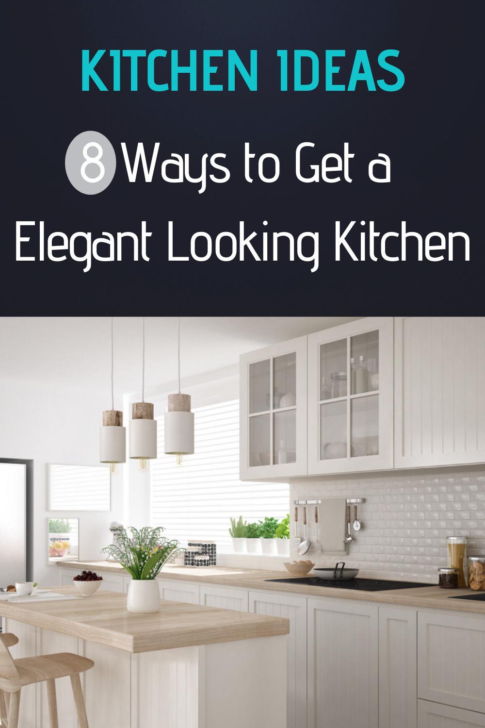 Kitchen Ideas: 8 Ways to Get a Elegant Looking Kitchen